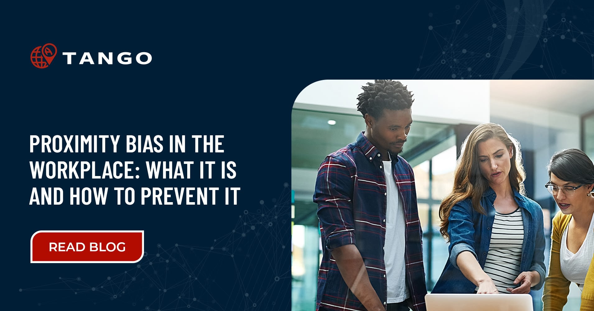 Proximity Bias in the Workplace: What It Is and How to Prevent It