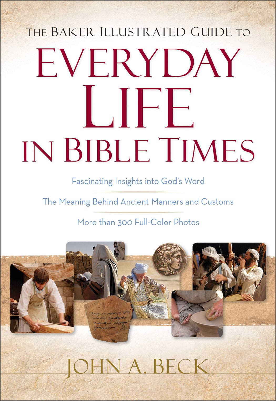 The Baker Illustrated Guide to Everyday Life In Bible Times – John A. Beck