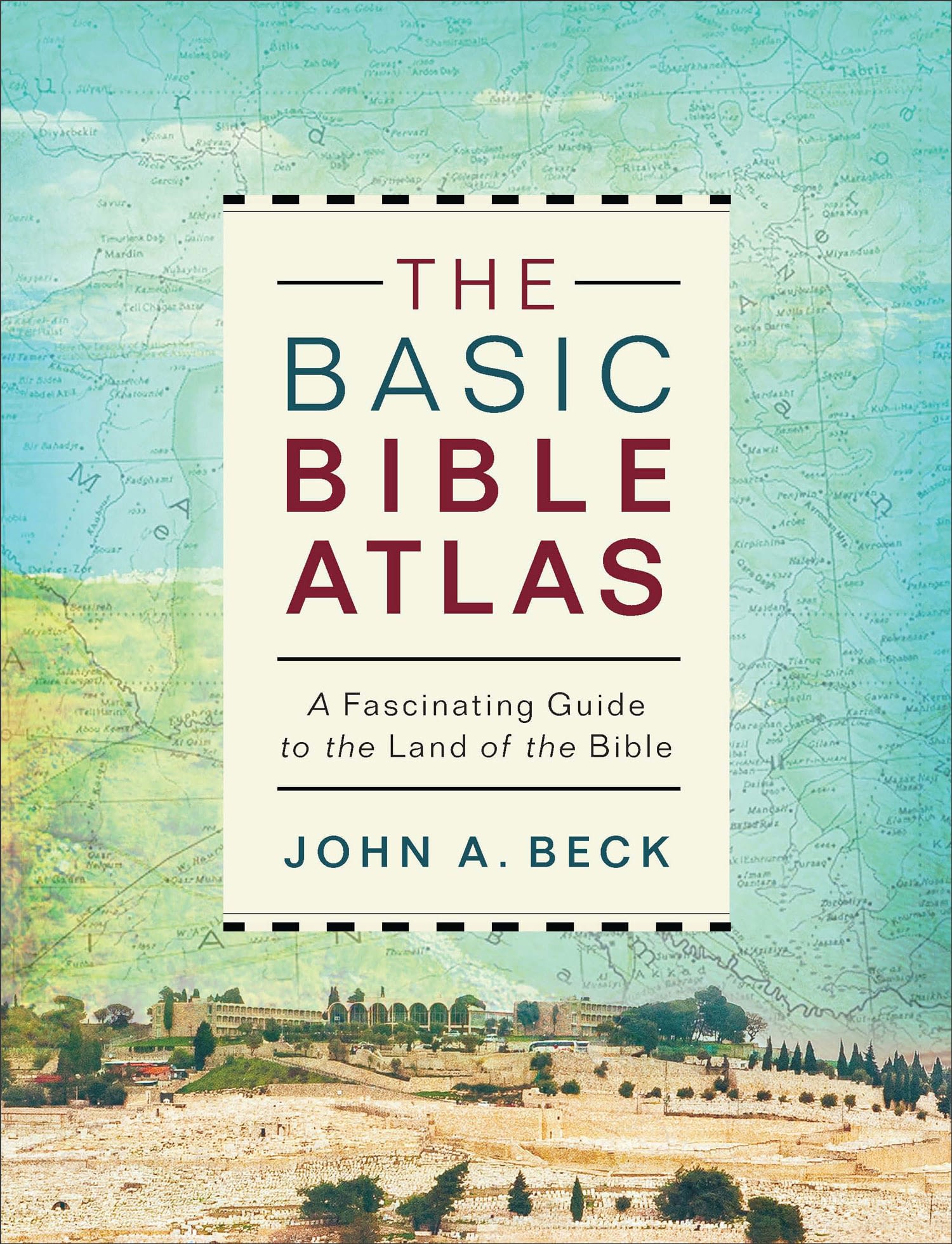 The Basic Bible Atlas – John A. Beck